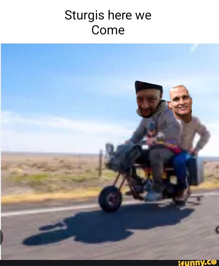 Sturgis memes. Best Collection of funny Sturgis pictures on iFunny