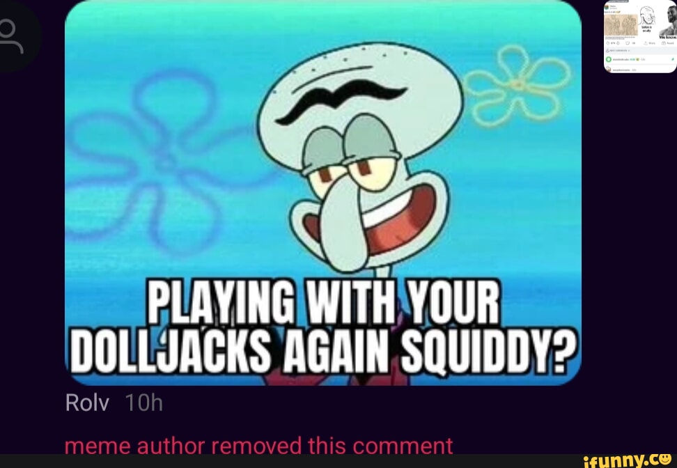 PLAYING WITH YOUR DOLLJACKS AGAIN SQUIDDY? Rolv meme au thor remove d ...