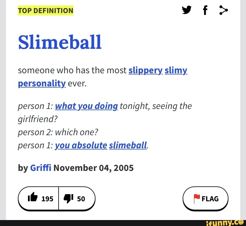 TOP DEFINITION vf > Slimeball someone who has the most slippery slimy ...