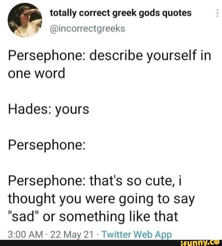 Totally Correct Greek Gods Quotes Incorrectgreeks Persephone Describe Yourself In One Word