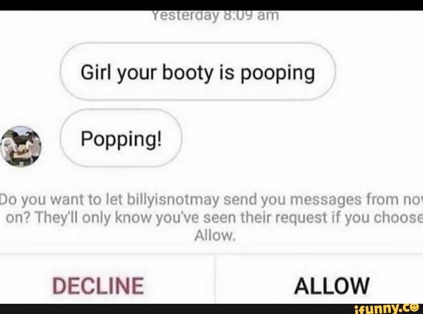 Girl your booty is pooping MN, Popping! pas - iFunny