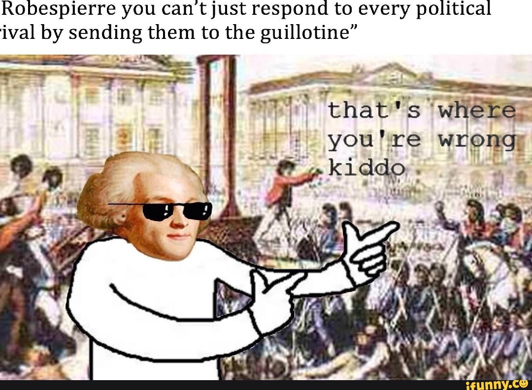 Robespierre memes. Best Collection of funny Robespierre pictures on iFunny