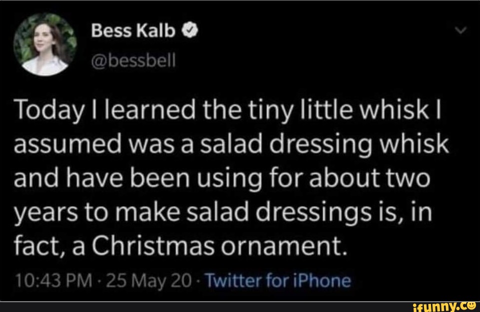 Bess Kalb @ Today I learned the tiny little whisk I assumed was a Salad ...
