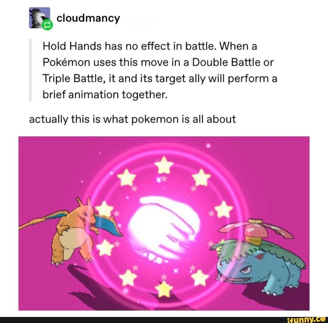 Cloudmancy Hold Hands has no effect in battle. When a Pokemon uses this ...