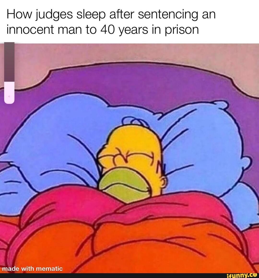 How judges sleep after sentencing an innocent man to 40 years in prison ...
