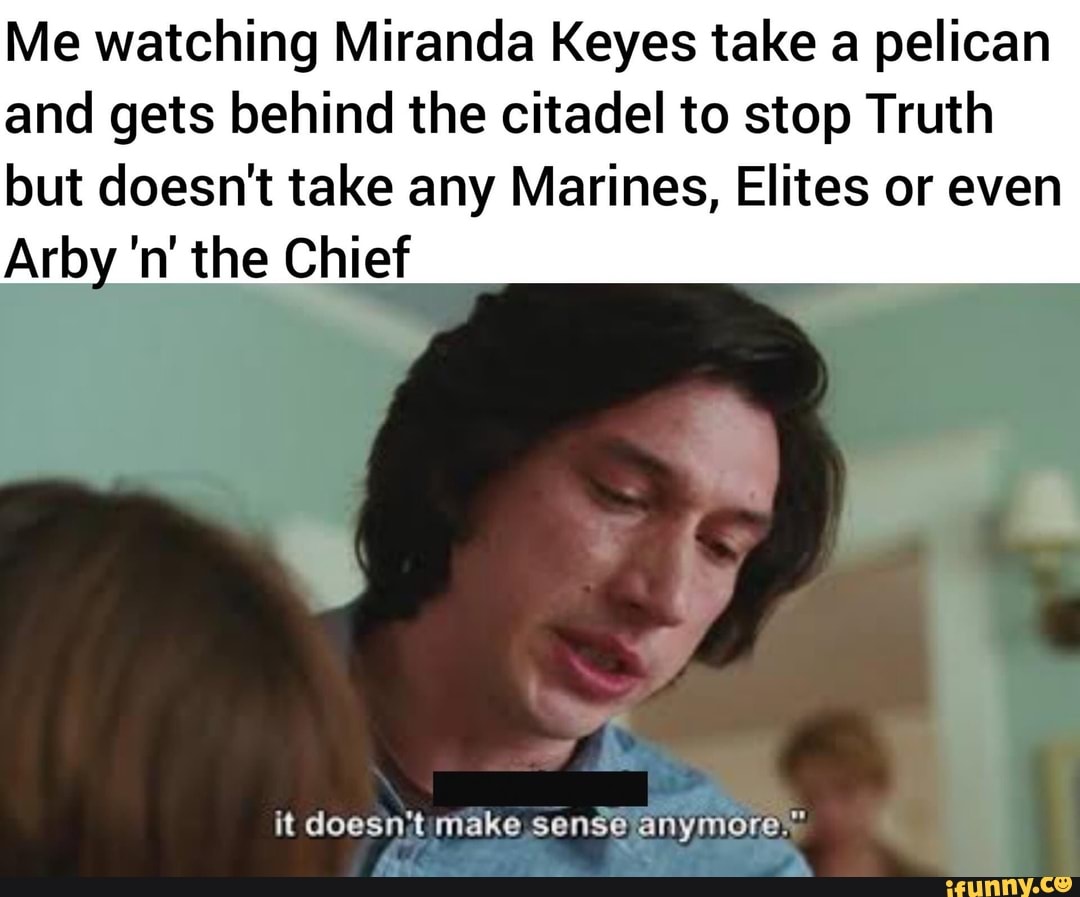 Me watching Miranda Keyes take a pelican and gets behind the citadel to ...