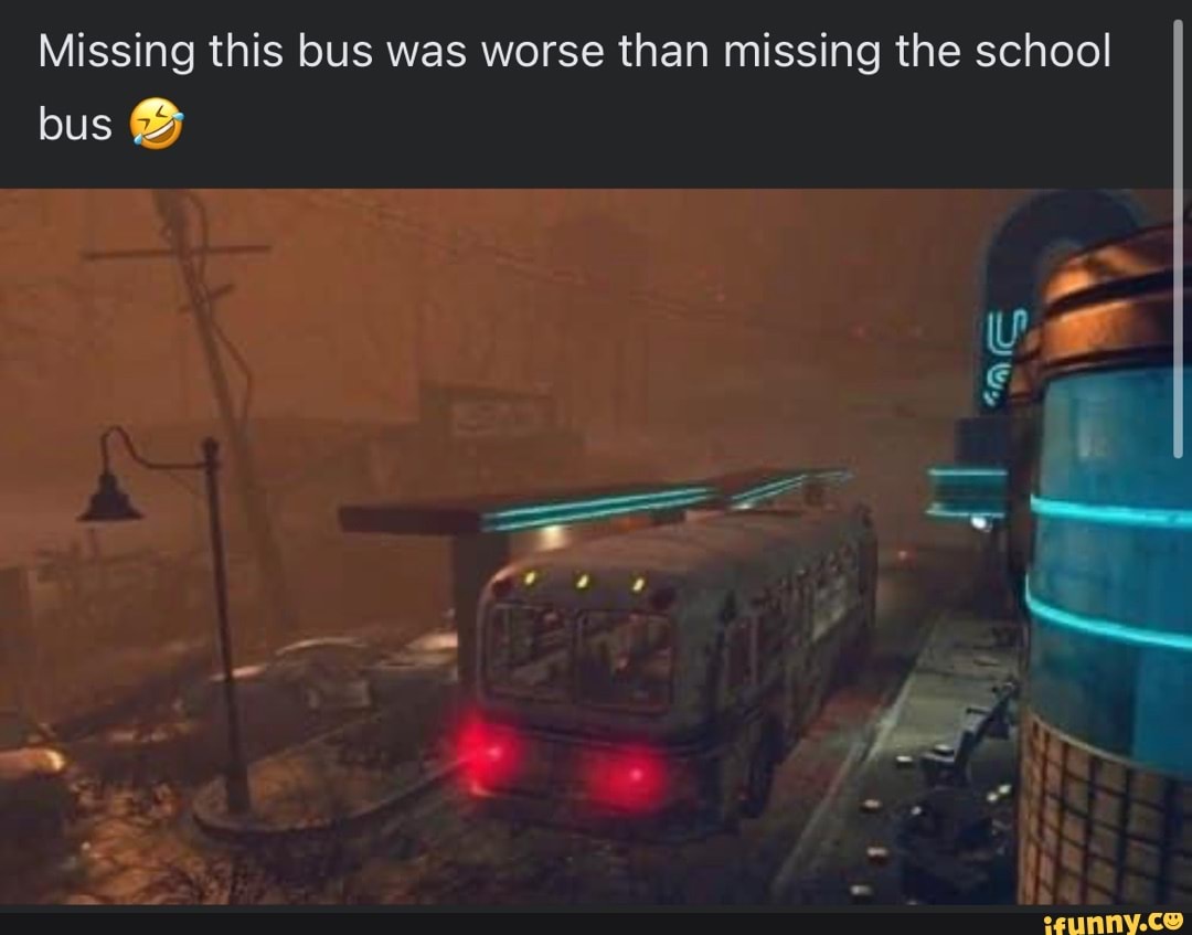 Missing this bus was worse than missing the school bus - iFunny