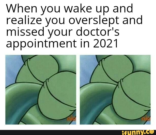 When you wake up and realize you overslept and missed your doctor's ...