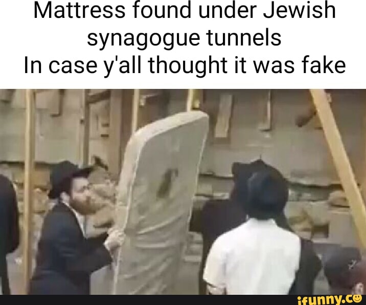 Mattress found under Jewis synagogue tunnels In case y'all thought it ...