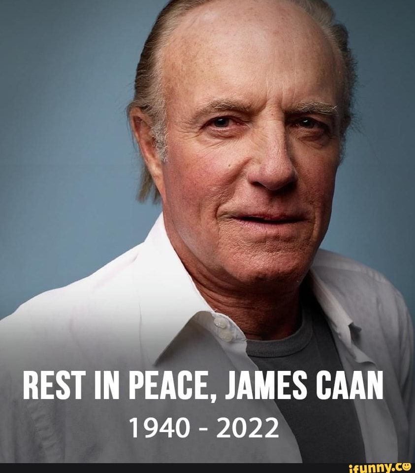 REST IN PEACE, JAMES CAAN 1940 2022 - iFunny