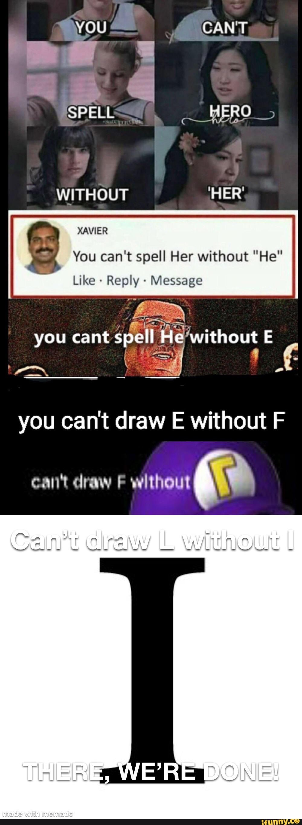 CAN'T SPELL HERO WITHOUT 'HER' XAVIER You can't spell Her without "He ...