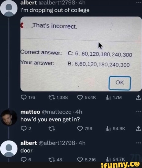 Albert @albert12798- i'm dropping out of college That's incorrect ...