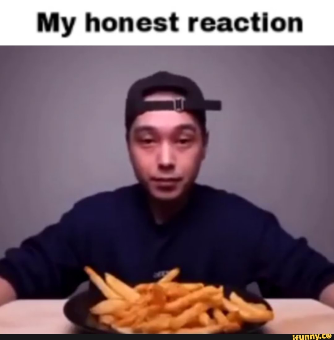 My honest reaction - )