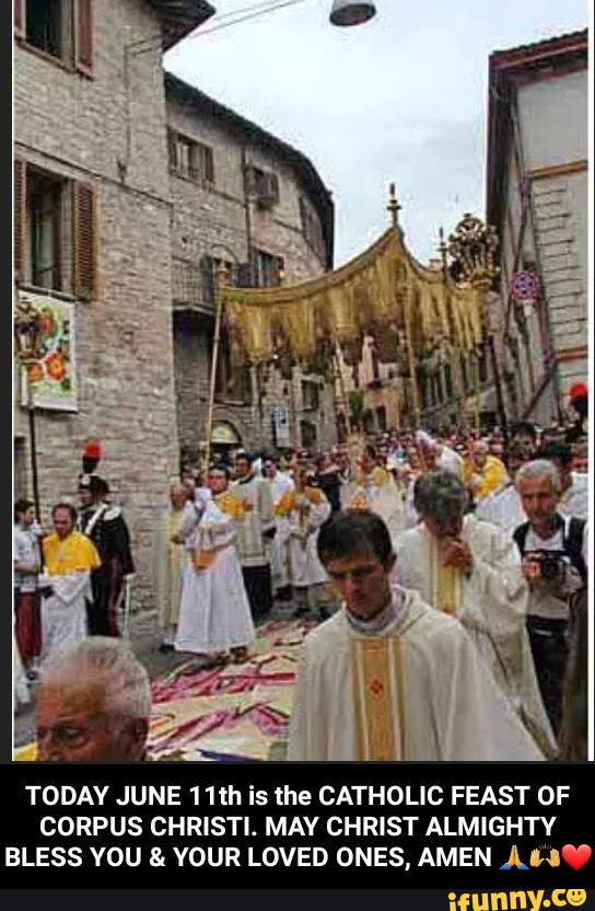 TODAY JUNE 11th is the CATHOLIC FEAST OF CORPUS CHRISTI. MAY CHRIST ...