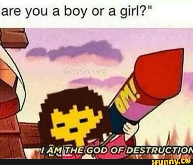 Are you a boy or a girl?" AMINE GOD OF DESTRUCTIO - iFunny