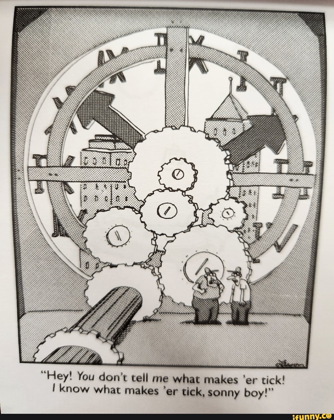 "Hey! You don't tell me what makes 'er tick! I know what makes 'er tick, sonny boy! - iFunny