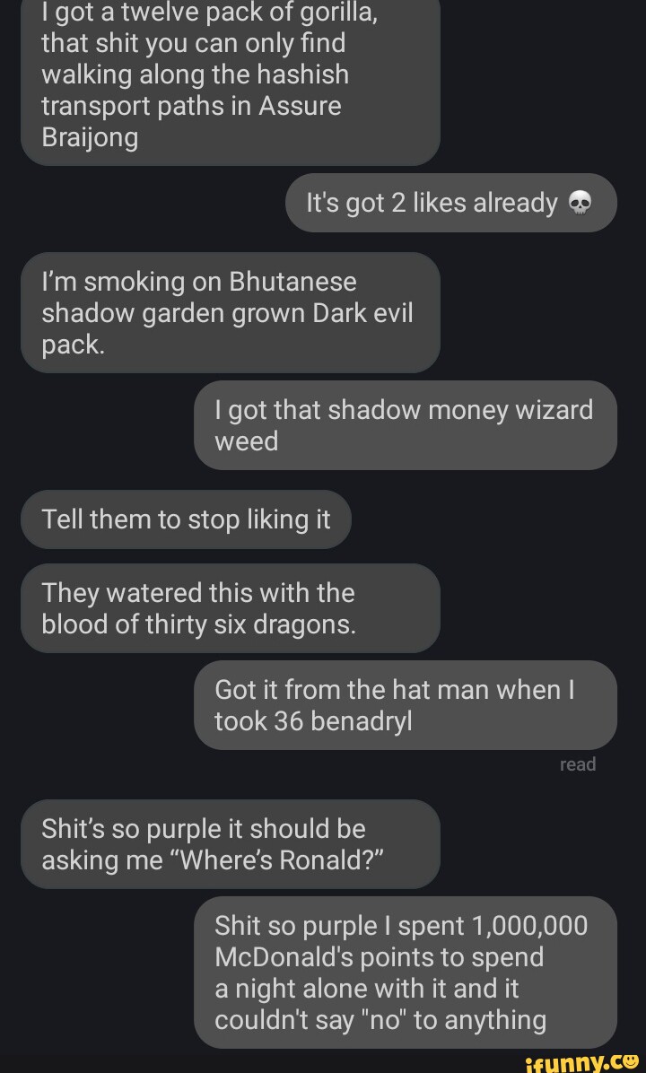 I got a twelve pack of gorilla, that shit you can only find walking ...