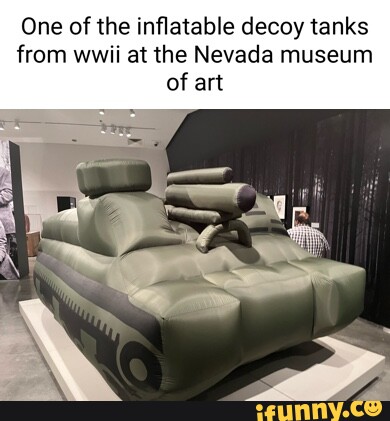 One of the inflatable decoy tanks from wwii at the Nevada museum of art ...