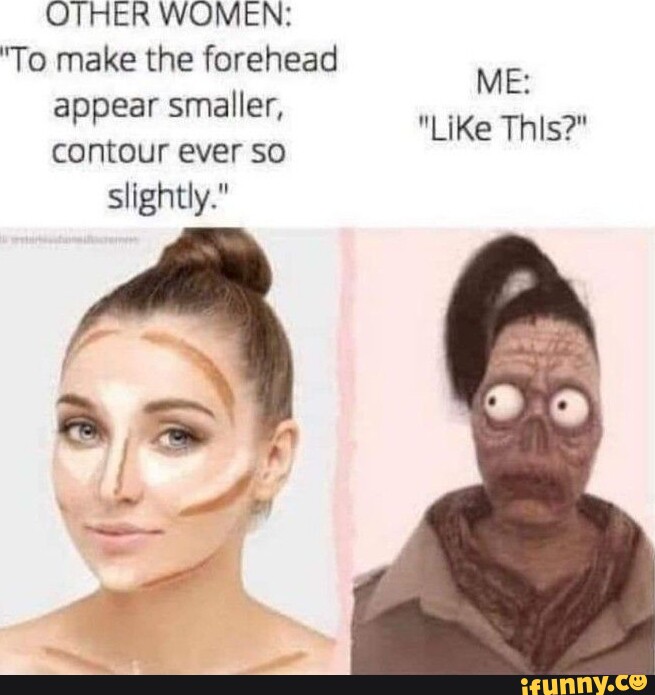 OTHER WOMEN: 'To make the forehead appear smaller, contour ever so ...