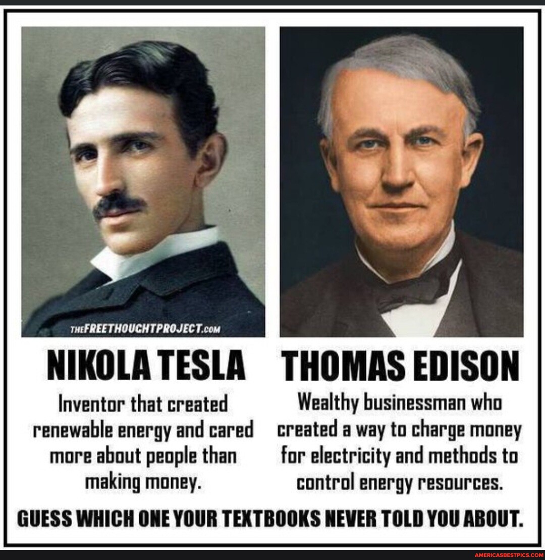 NIKOLATESLA THOMAS EDISON Inventor that created Wealthy businessman who ...