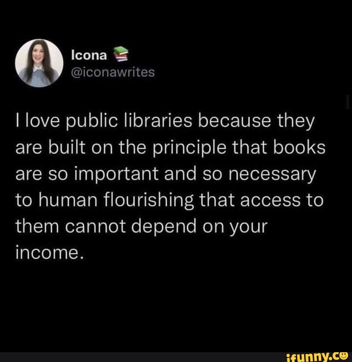 I love public libraries because they are built on the principle that ...