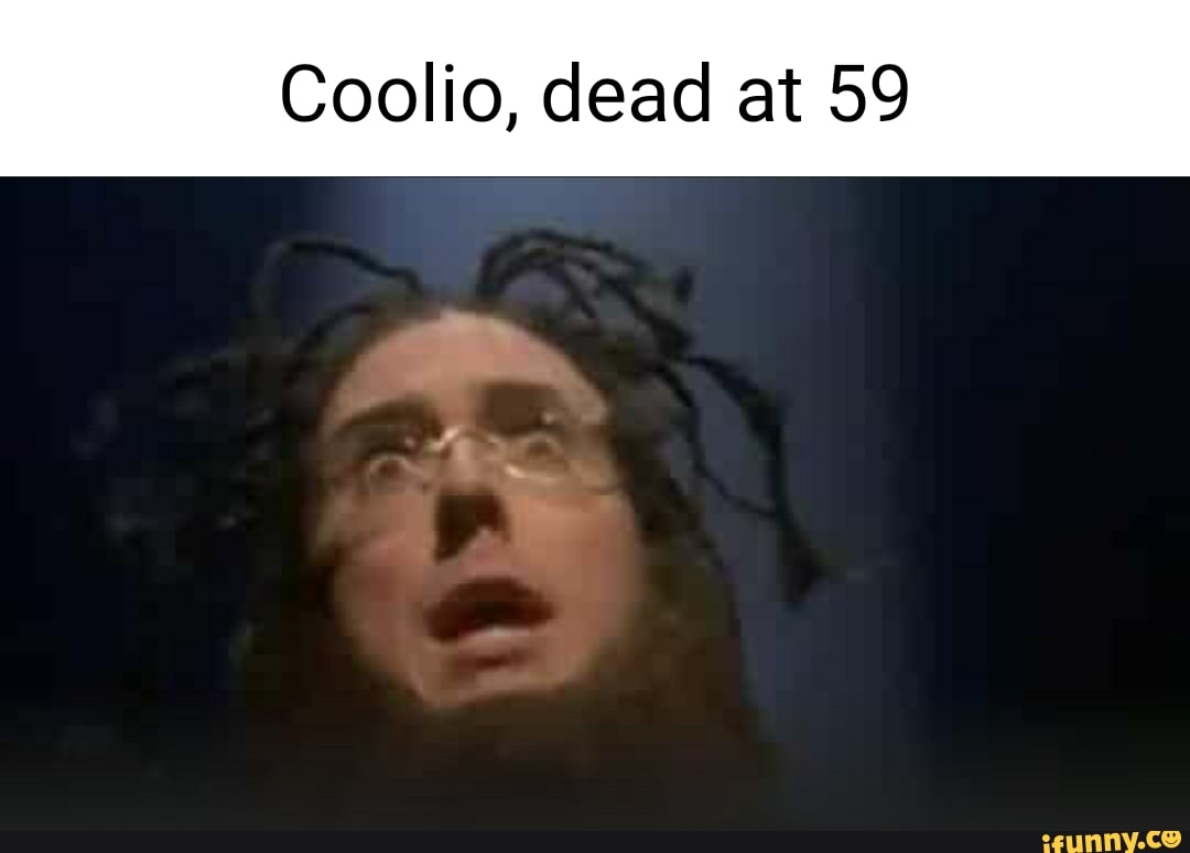 Coolio, dead at 59 - iFunny