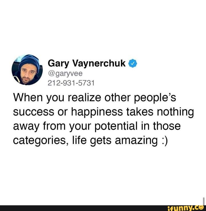 Gary Vaynerchuk @garyvee 212-931-5731 When you realize other people's ...
