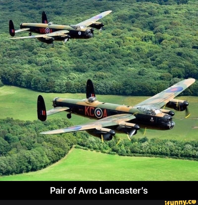 Pair of Avro Lancaster's - Pair of Avro Lancaster’s - iFunny