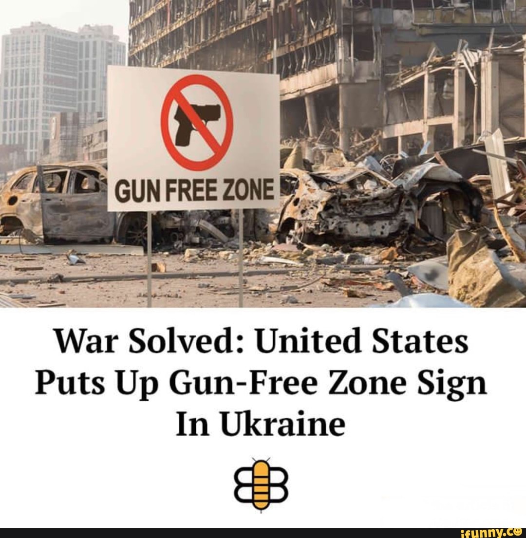 I War Solved: United States Puts Up Gun-Free Zone Sign In Ukraine - iFunny