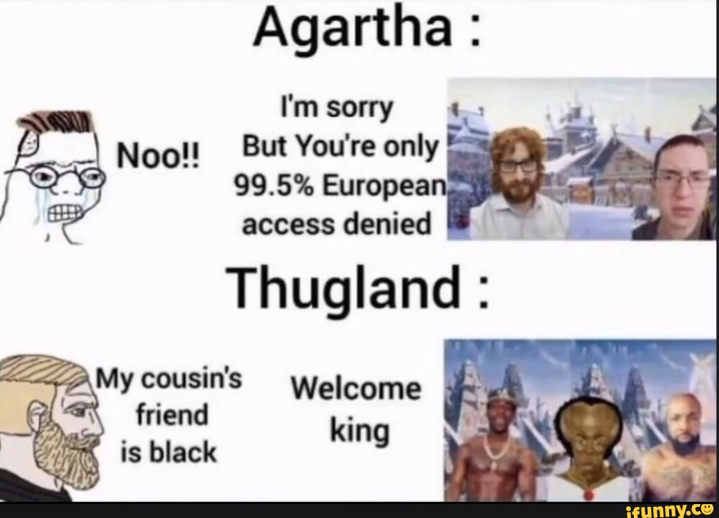 Cousin's Agartha : Sorry But You're only Ga Welcome friend king is black 99.5% European access ...