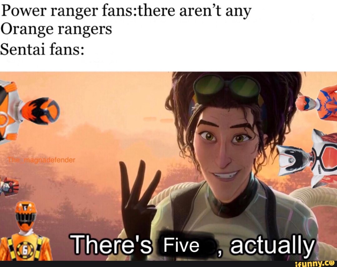 Power ranger fans:there aren't any Orange rangers Sentai fans: - iFunny