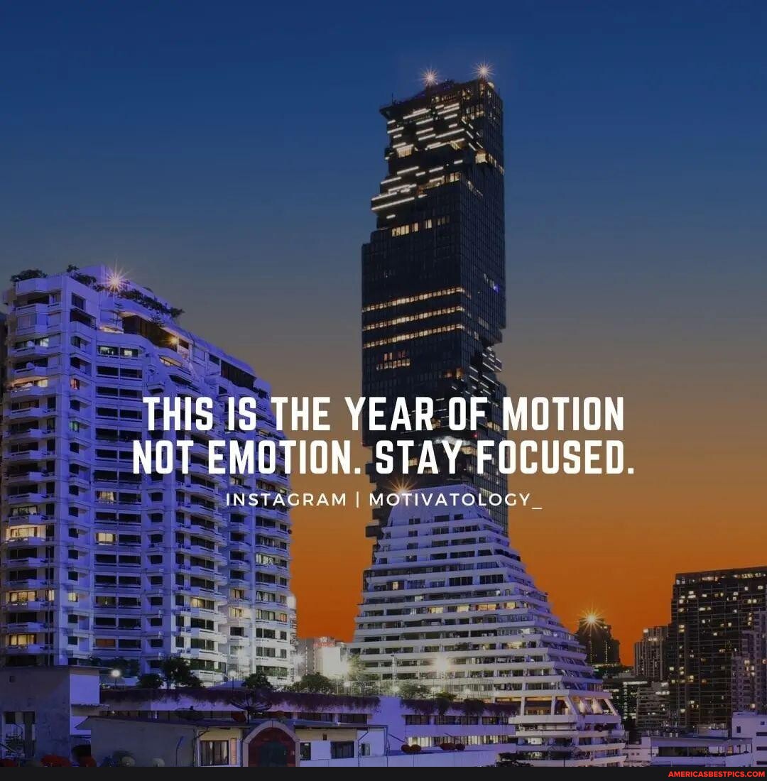 N/A - THIS IS THE YEAR OF MOTION NOT EMOTION. STAY FOCUSED. INSTAGRAM I ...