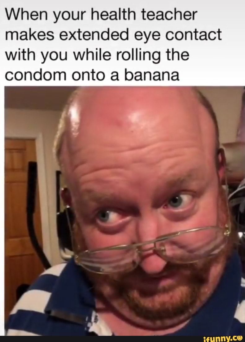 When your health teacher makes extended eye contact with you while ...