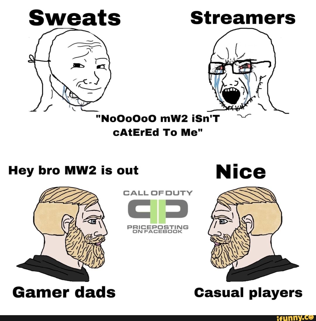 Sweats Streamers mW2iSn'T cAtErEd To Me" Hey bro is out Nice CALL OF ...