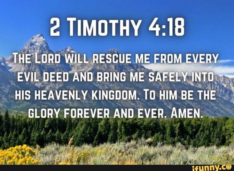 TIMOTHY THE LORD WILL RESCUE ME FROM EVERY EVIL DEED AND BRING ME ...