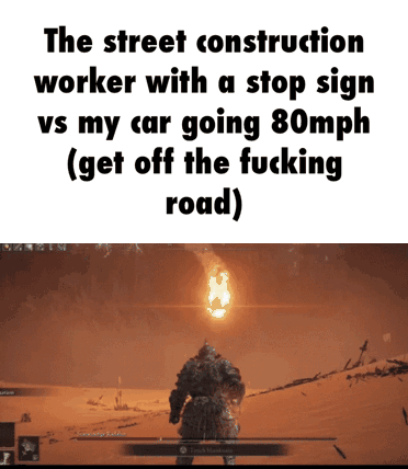 The street construction worker with a stop sign vs my car going 80mph ...