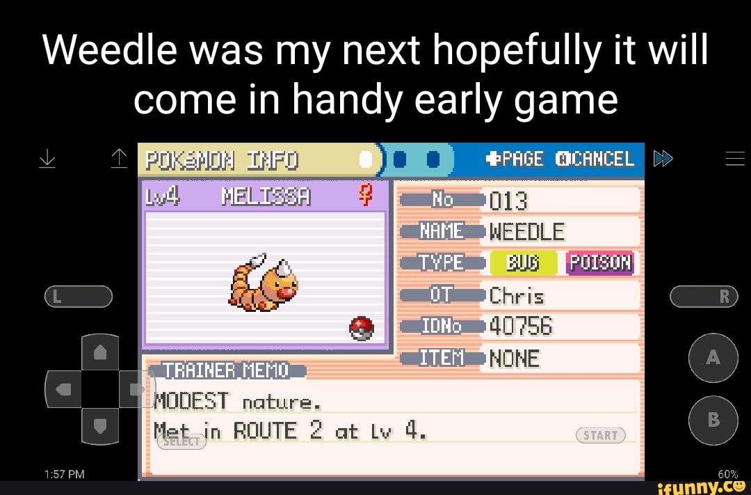 Weedle was my next hopefully it will come in handy early game PAGE ...