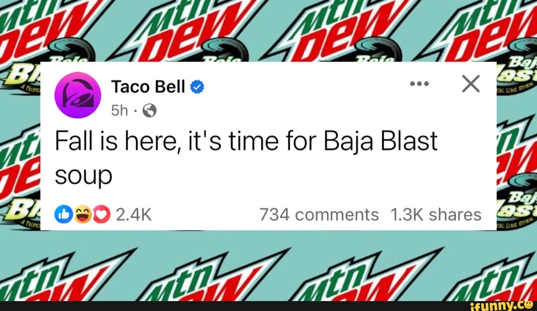 Taco Ball Fall is here, it's time for Baja Blast soup 2.4K 734 comments ...