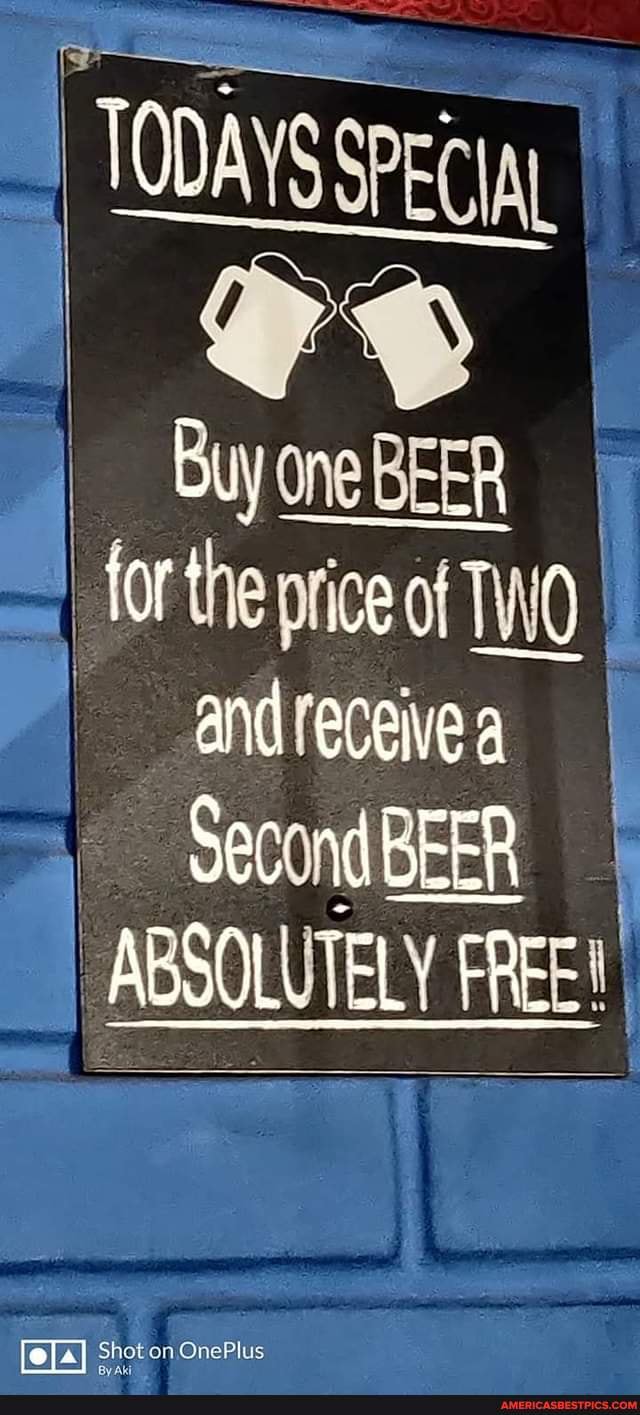 TODAYS SPECIAL forthe price of Two Second BEER I ABSOLUTELY FREE ...