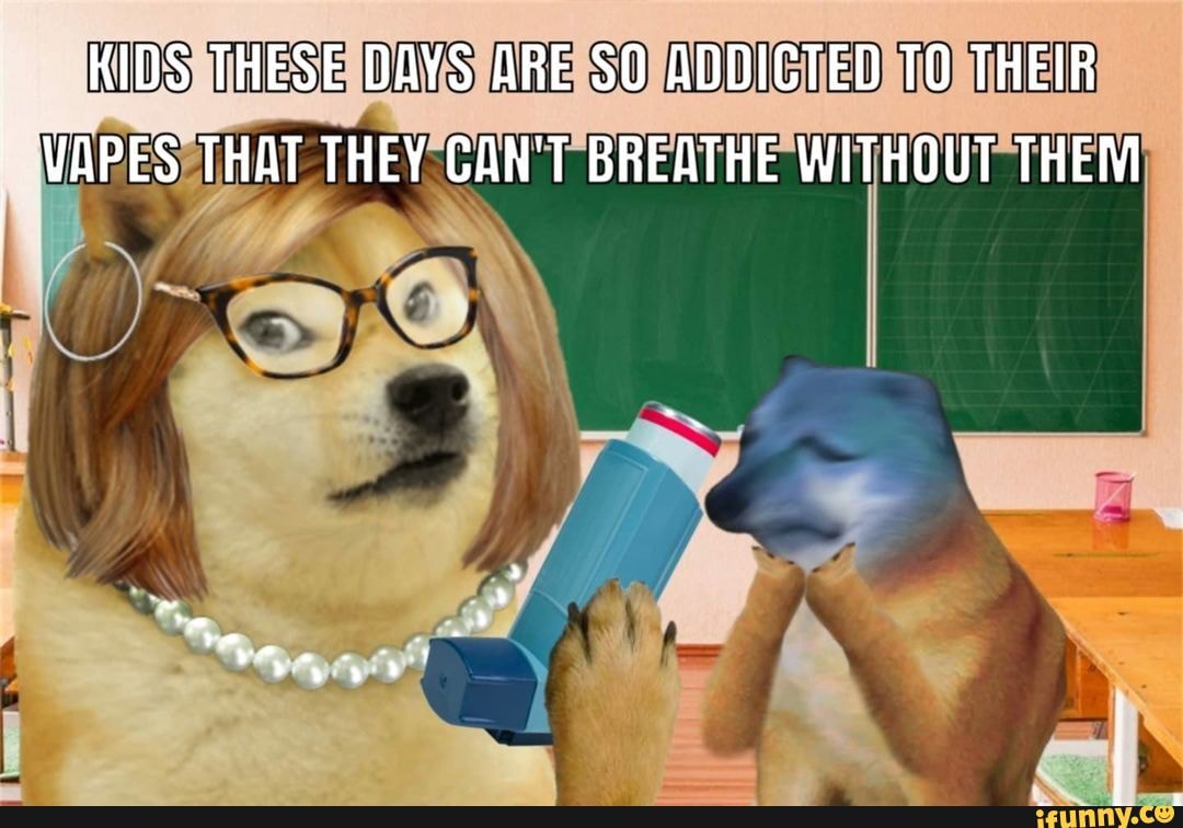 KIDS THESE DAYS ARE SO ADDICTED TO THEIR VAPES THAT THEY CAN'T BREATHE ...