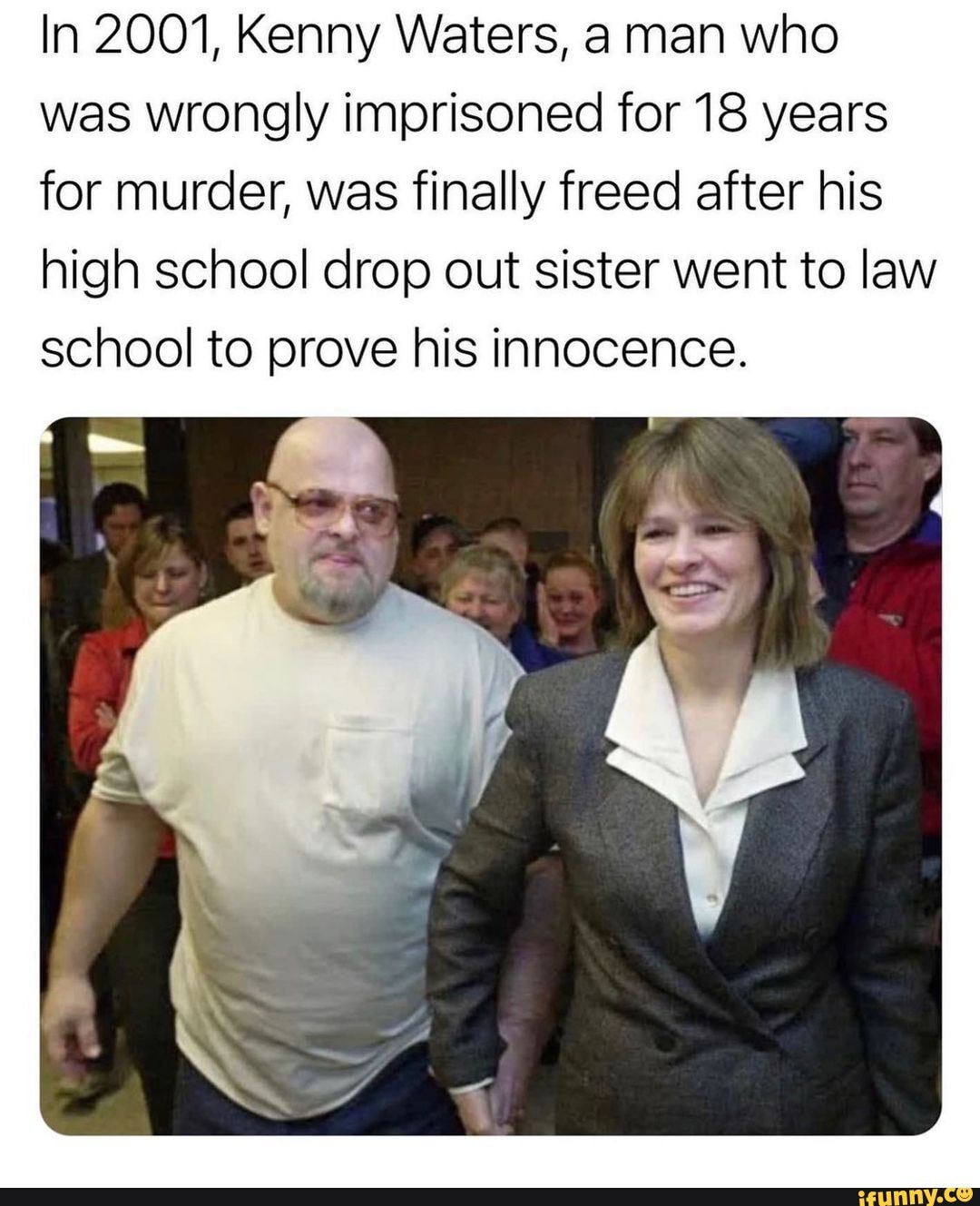 In 2001, Kenny Waters, a man who was wrongly imprisoned for 18 years ...