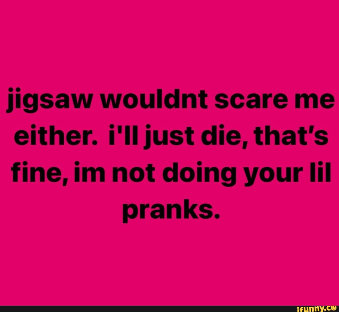 Jigsaw memes. Best Collection of funny Jigsaw pictures on iFunny
