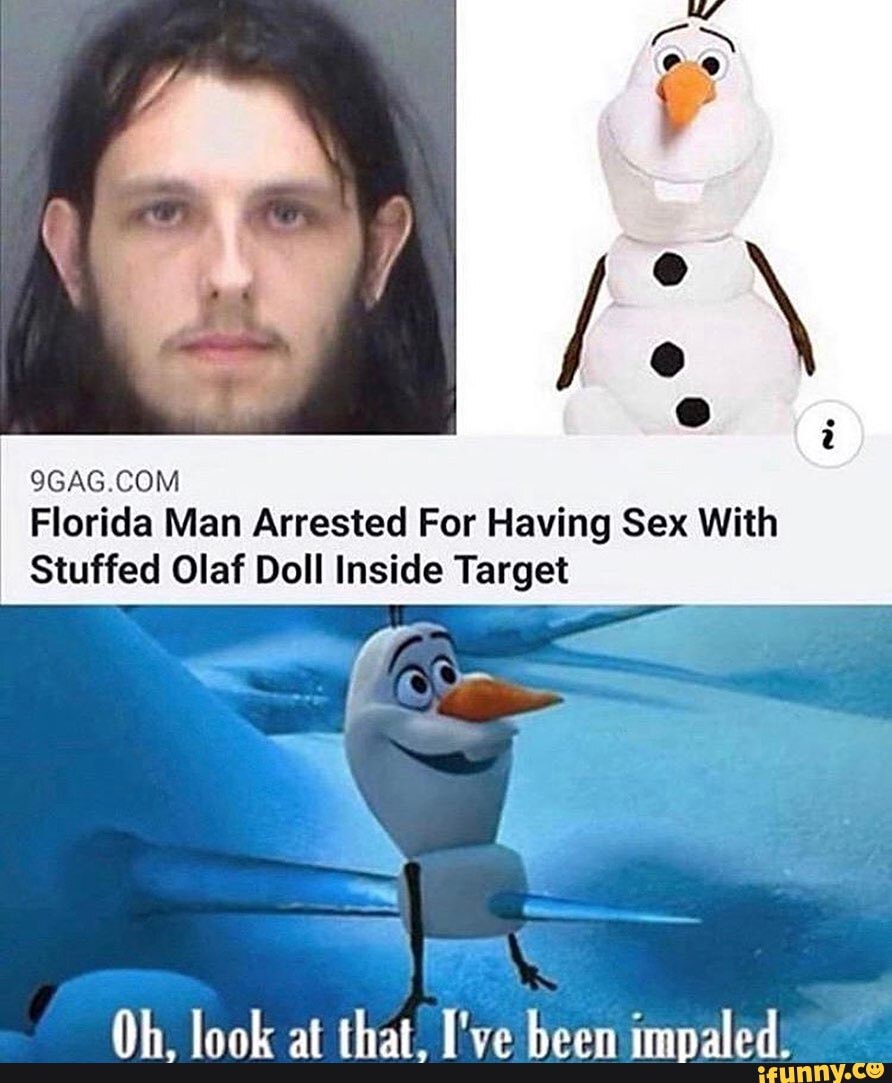 9GAG.COM Florida Man Arrested For Having Sex With Stuffed Olaf Doll Inside Target Oh. look at ...