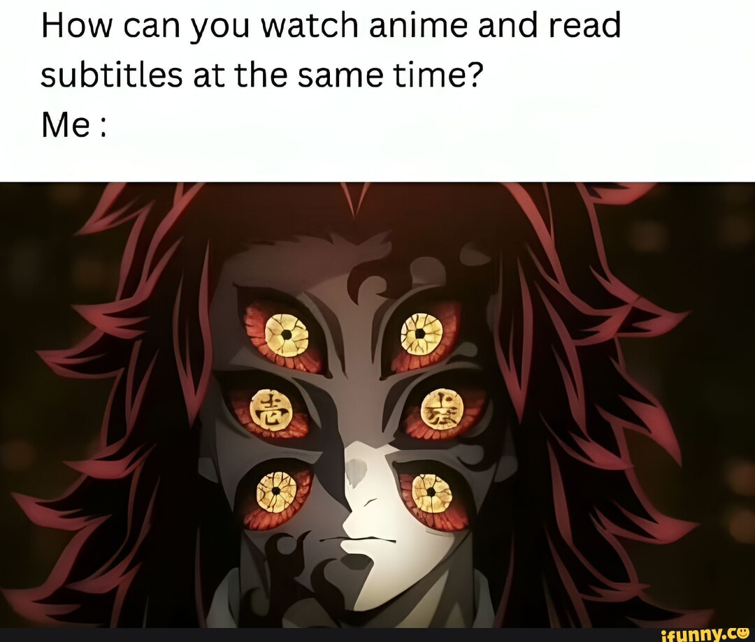 How Can You Watch Anime And Read Subtitles At The Same Time Me Ifunny