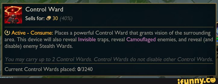 Control Ward Sells for: 30 (40%) Active - Consume: Places a powerful ...