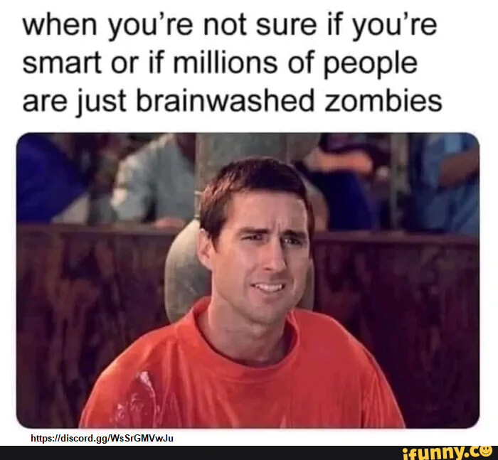 When you're not sure if you're smart or if millions of people are just ...