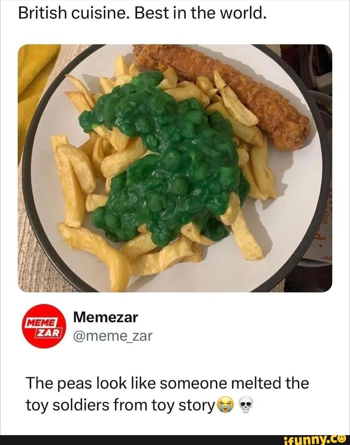 British cuisine. Best in the world. ie Memezar @meme zar The peas look ...