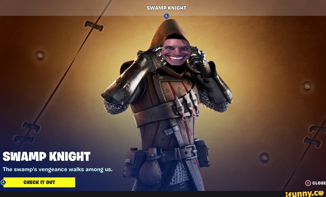 SWAMP KNIGHT SWAMP KNIGHT The swamp's vengeance walks among us. CHECK ...