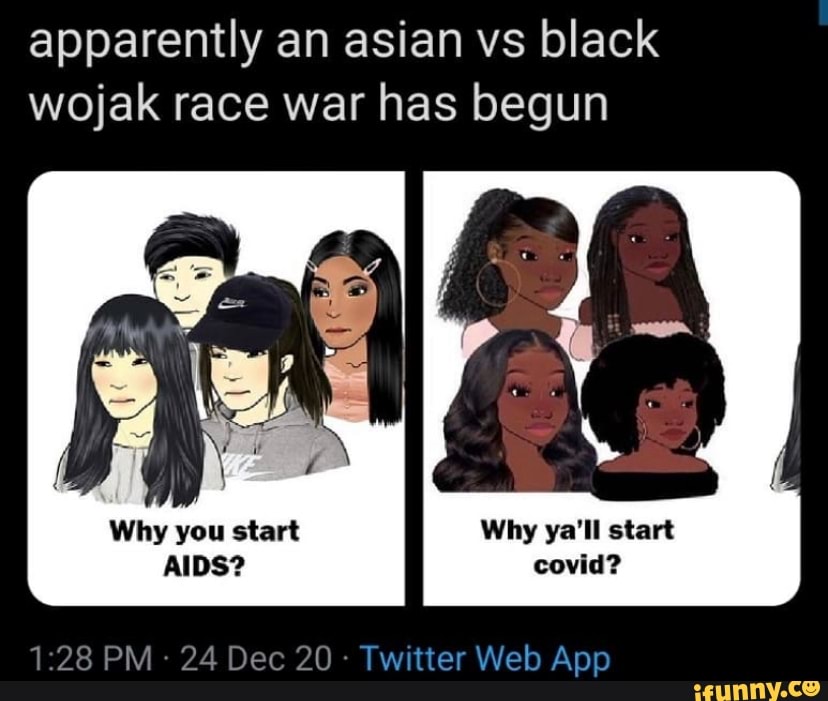 Apparently an asian vs black wojak race war has begun Why you start Why ...