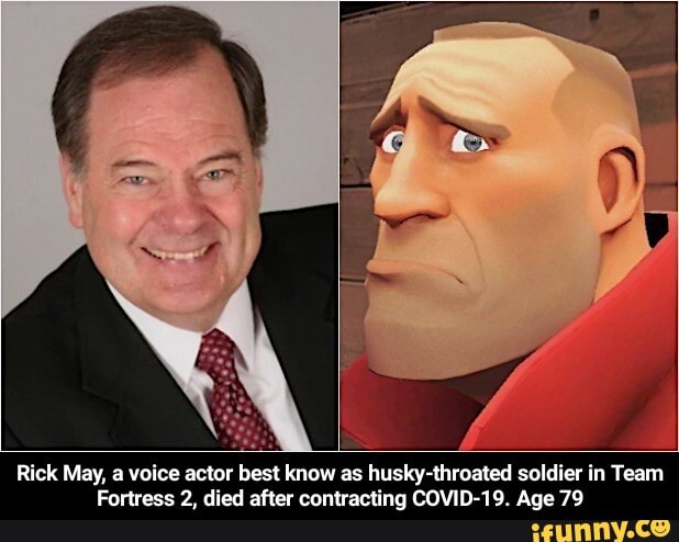 Ick May, a voice actor best know as husky-throated soldier Fortress 2 ...